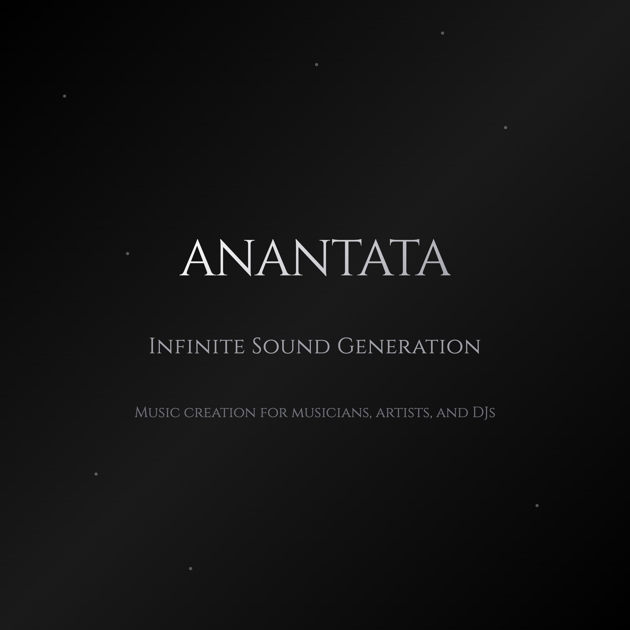 ANANTATA - Infinite Sound Generation for Musicians, Artists & DJs